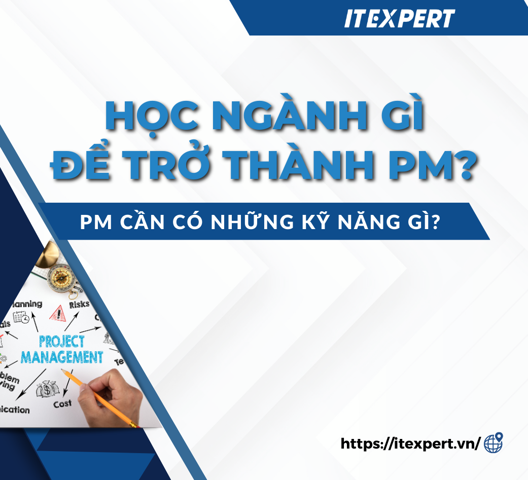 CÔNG VIỆC THƯỜNG NGÀY CỦA MỘT PM LÀ GÌ? CẦN HỌC GÌ ĐỂ TRỞ THÀNH PM? - ITEXPERT